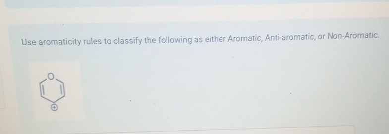 Solved Use aromaticity rules to classify the following as | Chegg.com