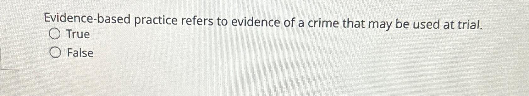Solved Evidence-based practice refers to evidence of a crime | Chegg.com