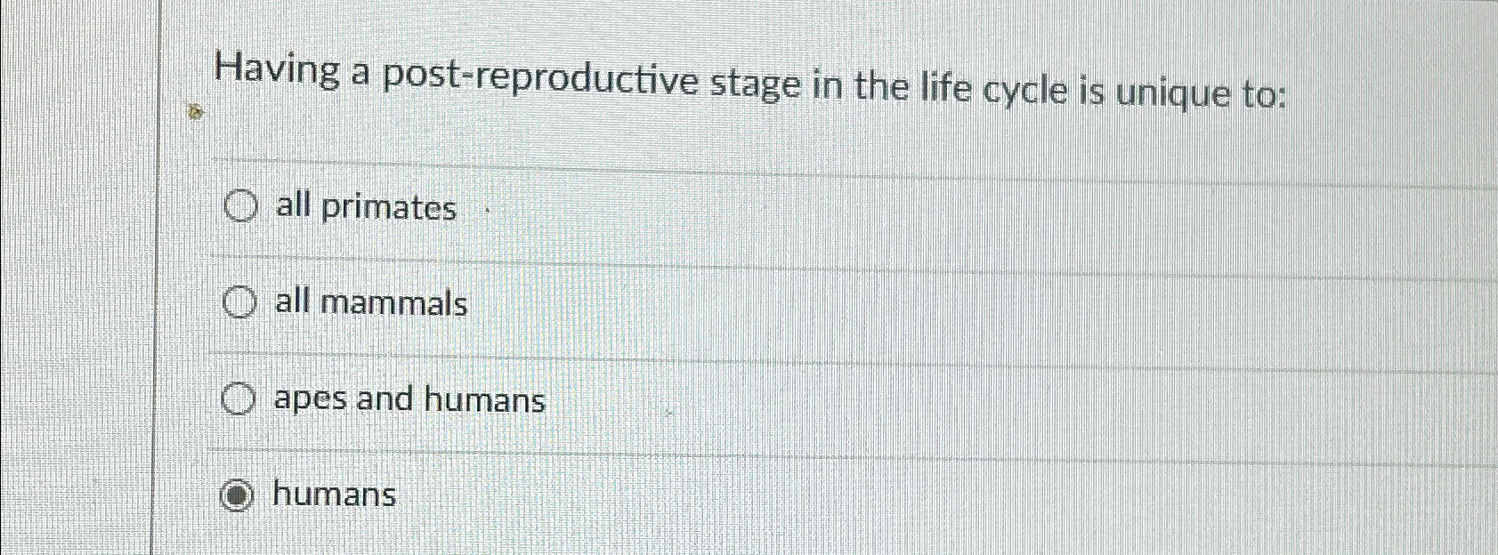 Solved Having a post-reproductive stage in the life cycle is | Chegg.com