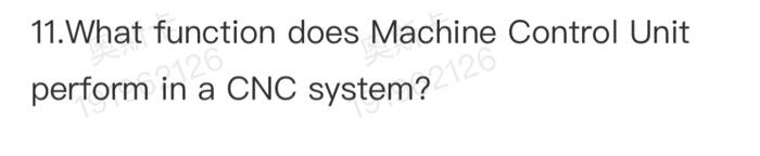 Solved 11.What function does Machine Control Unit perform in | Chegg.com