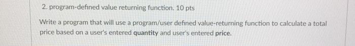 Solved 2. program-defined value returning function. 10 pts | Chegg.com