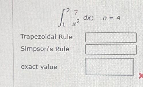 Solved ∫12x27dx;n=4 Trapezoidal Rule Simpson's Rule exact | Chegg.com