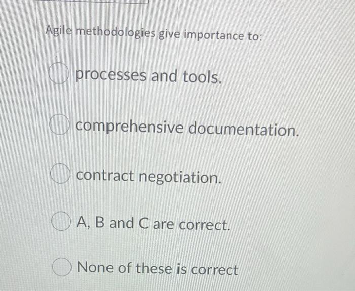 Solved Agile methodologies give importance to: O processes | Chegg.com