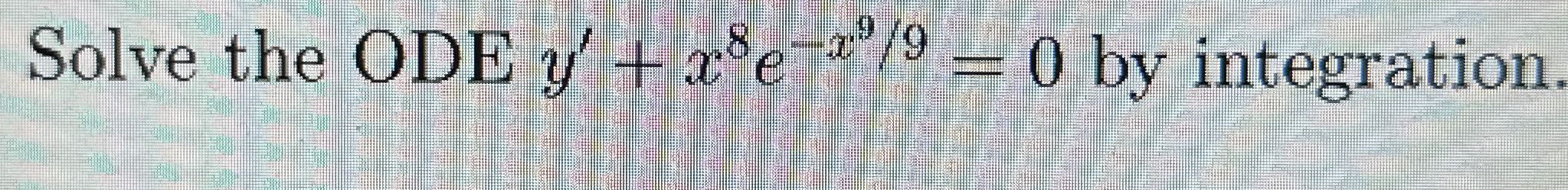 Solved Solve the ODE y'+x8e-x99=0 ﻿by integration | Chegg.com