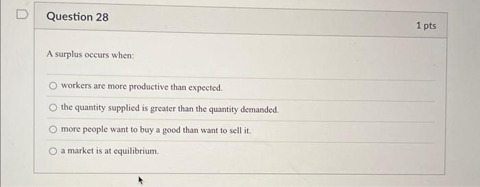 Solved Question 28 1 pts A surplus occurs when: workers are | Chegg.com