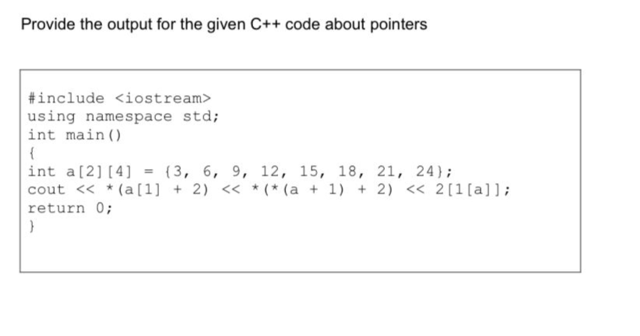 Solved Provide the output for the given C++ ﻿code about | Chegg.com