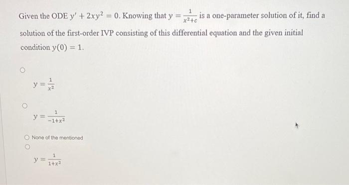 Solved Given the ODE y'+2xy^2=0. knowing that y=1/x^2+c is a | Chegg.com