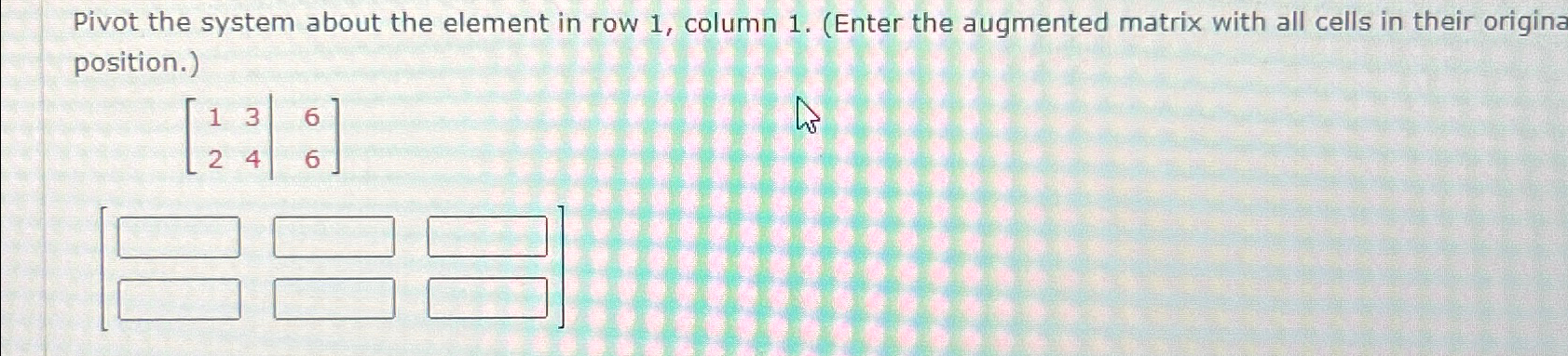 Solved Pivot the system about the element in row 1, ﻿column | Chegg.com
