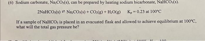 Solved 2NaHCO3( s)⇄Na2CO3( s)+CO2( g)+H2O(g)Kp=0.23 at 100∘C | Chegg.com