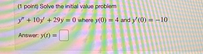 Solved (1 point) Solve the initial value problem y" +10y | Chegg.com