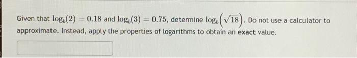 Solved Given that logb(2)=0.18 and logb(3)=0.75, determine | Chegg.com