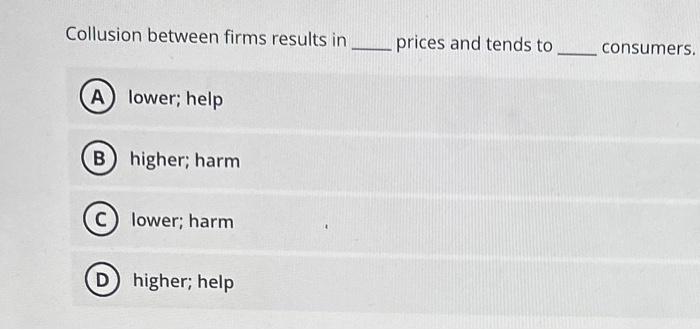Solved Collusion between firms results in prices and tends | Chegg.com