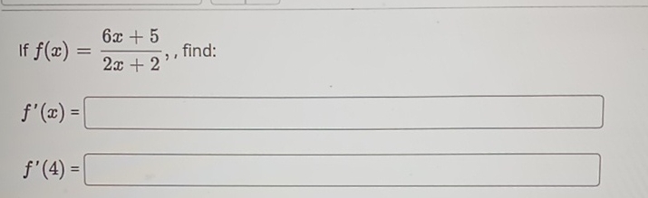 Solved If f(x)=6x+52x+2, , ﻿find:f'(x)=f'(4)= | Chegg.com