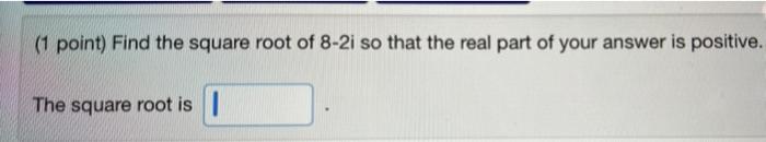 Solved (1 point) Find the square root of 8-2i so that the | Chegg.com