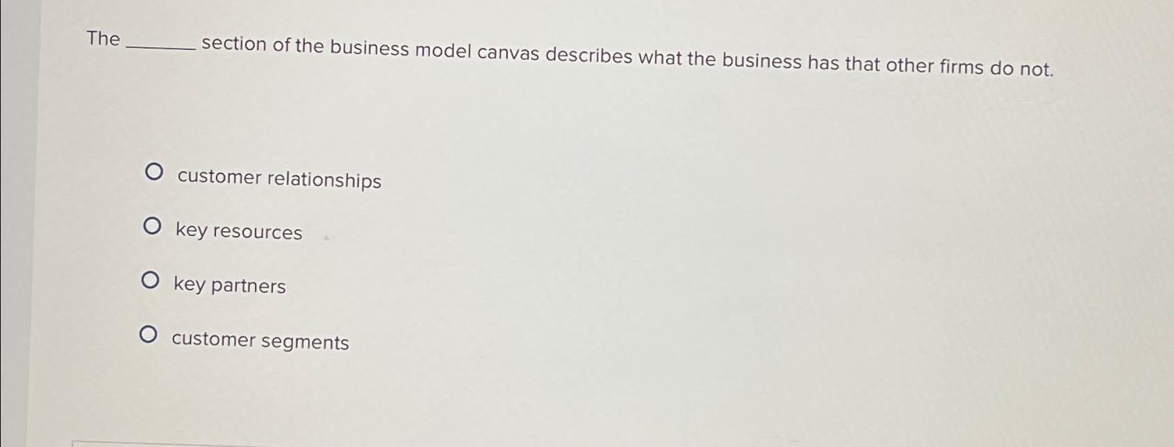 Solved The section of the business model canvas describes | Chegg.com