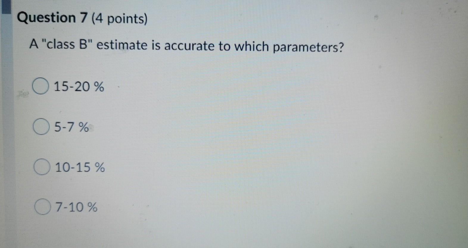 Solved Question 7 (4 points) A "class B" estimate is | Chegg.com
