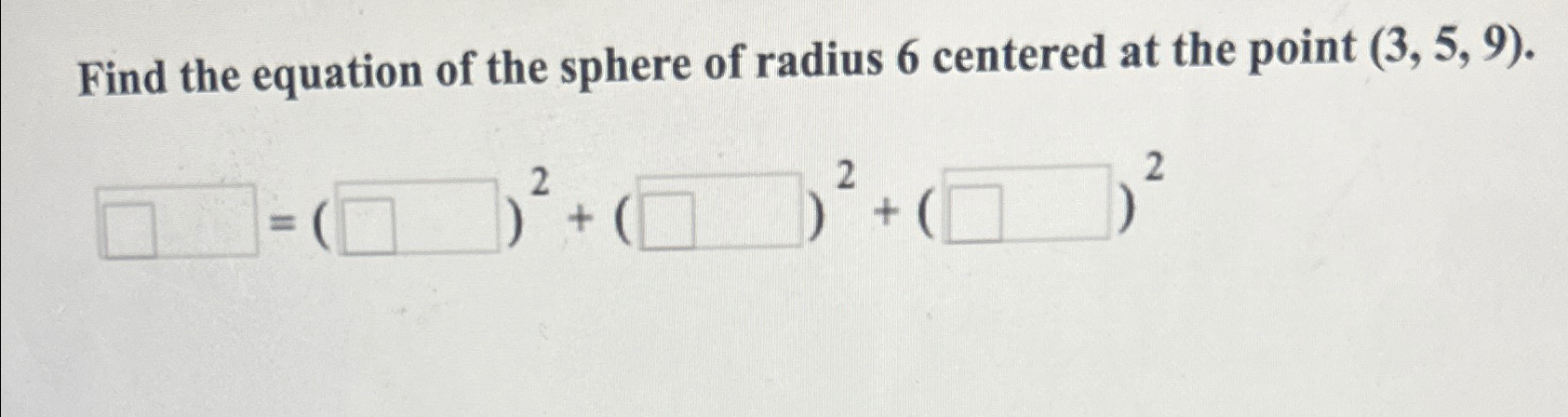 Solved Find the equation of the sphere of radius 6 ﻿centered | Chegg.com