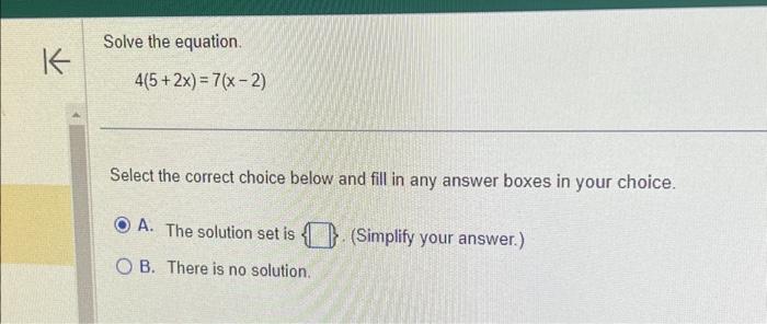 Solved Solve the equation. 4(5+2x) = 7(x-2) Select the | Chegg.com