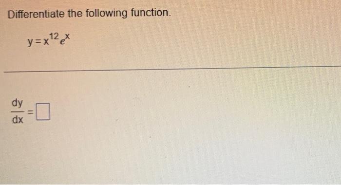 Solved Differentiate the following function. y=x12ex dxdy= | Chegg.com