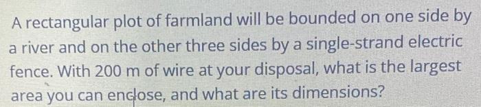 Solved A rectangular plot of farmland will be bounded on one | Chegg.com
