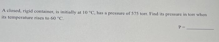 Solved A closed, rigid container, is initially at 10∘C, has | Chegg.com