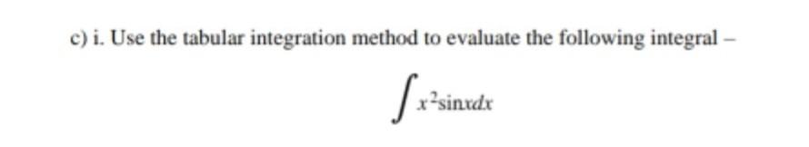 Solved c) i. Use the tabular integration method to evaluate | Chegg.com