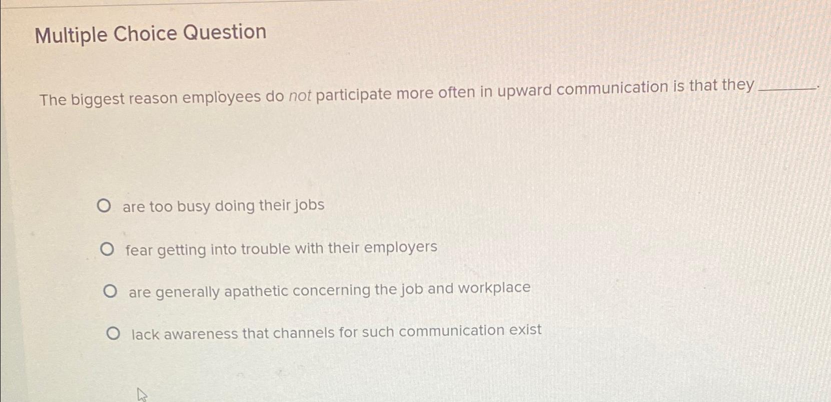 Solved Multiple Choice QuestionThe biggest reason employees | Chegg.com