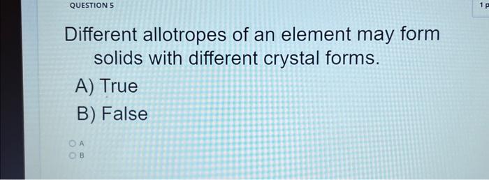 Solved Different allotropes of an element may form solids | Chegg.com