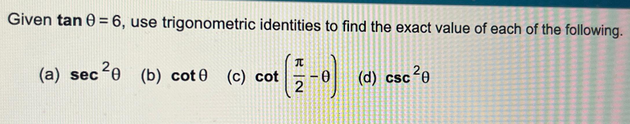 Solved Given tanθ=6, ﻿use trigonometric identities to find | Chegg.com