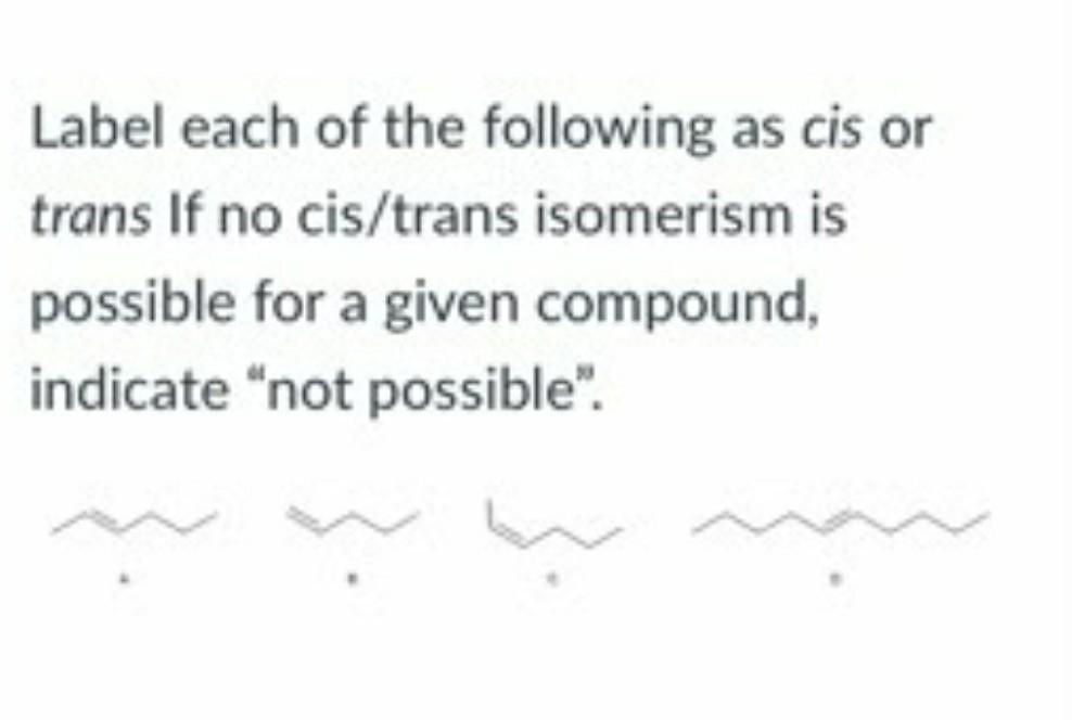 Solved Label each of the following as cis or trans If no | Chegg.com