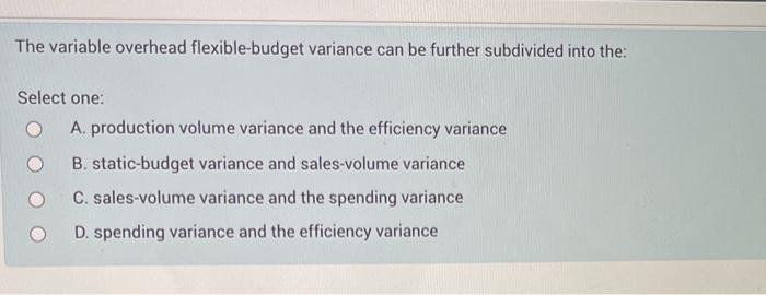 Solved The variable overhead flexible-budget variance can be | Chegg.com
