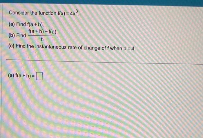Solved Consider the function f(x)=4x3. (a) Find f(a+h). (b) | Chegg.com