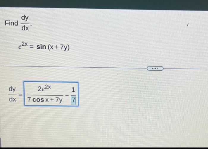 Solved Find dxdy e2x=sin(x+7y) dxdy=7cosx+7y2e2x−71 | Chegg.com