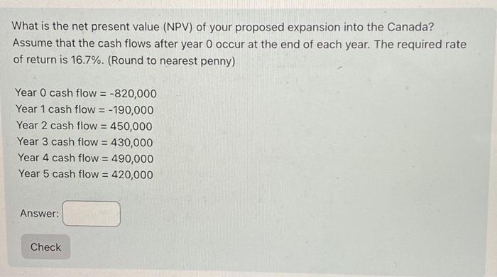 Solved What is the net present value (NPV) of your proposed | Chegg.com