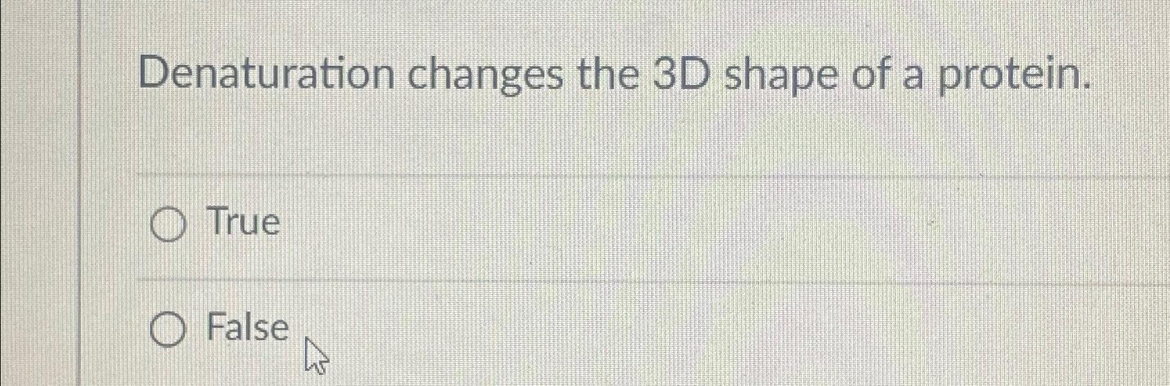Solved Denaturation changes the 3D shape of a | Chegg.com