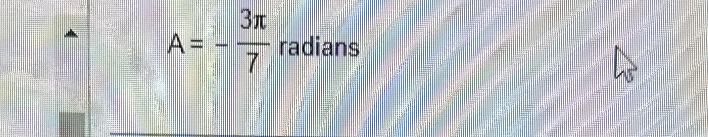 Solved A=-3π7 ﻿radians | Chegg.com