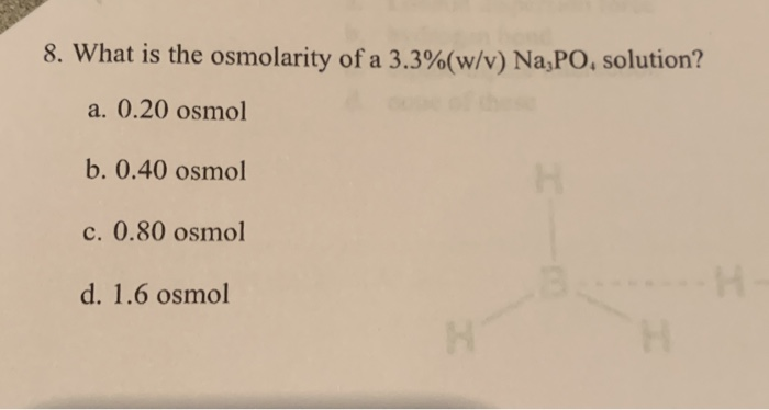 Solved 8. What is the osmolarity of a 3.3%(w/v) Na3PO, | Chegg.com