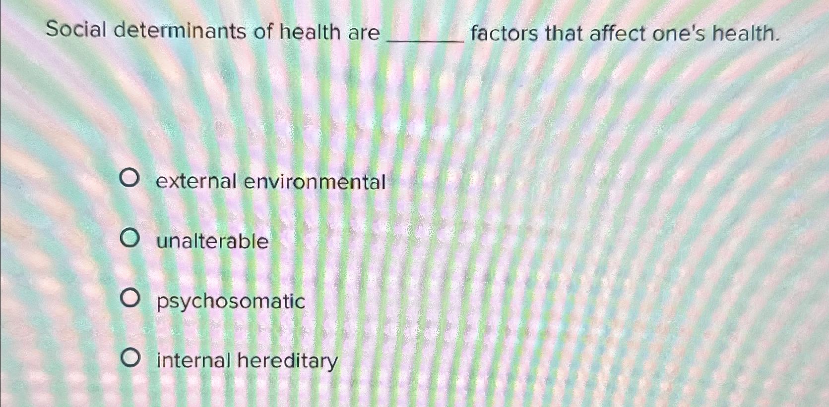Solved Social determinants of health are factors that affect | Chegg.com