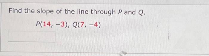 Solved Find the slope of the line through P and Q. | Chegg.com