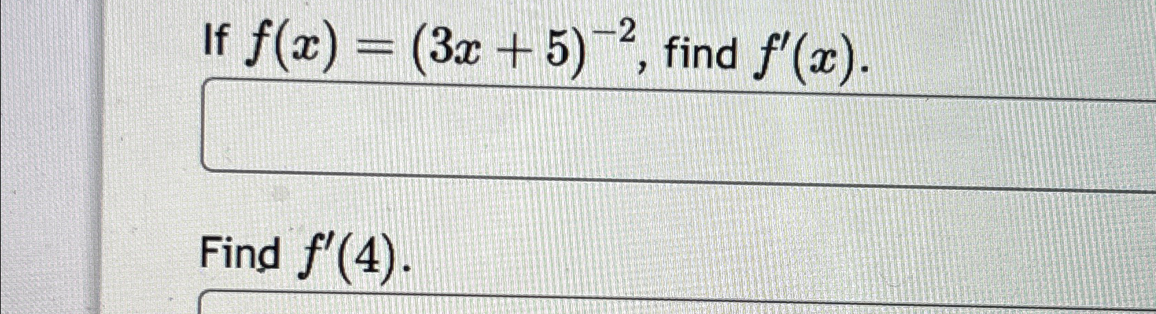 Solved If f(x)=(3x+5)-2, ﻿find f'(x)Find f'(4) | Chegg.com