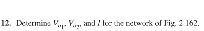 Solved FIG. 2.162 Problem 12.12. Determine Vo1,Vo2, and I | Chegg.com