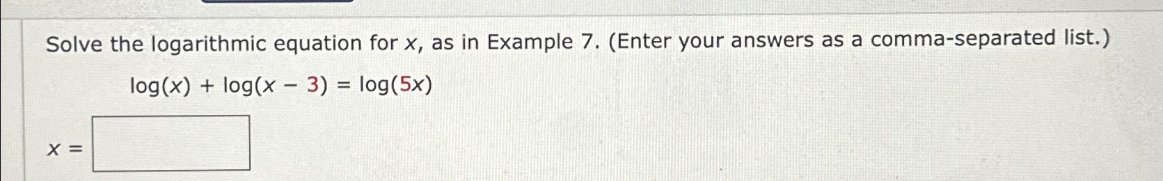 Solved Solve the logarithmic equation for x, ﻿as in Example | Chegg.com