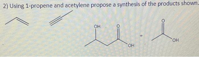 2) Using 1-propene and acetylene propose a synthesis | Chegg.com