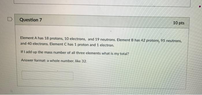 Solved Question 7 10 pts Element A has 18 protons, 10 | Chegg.com