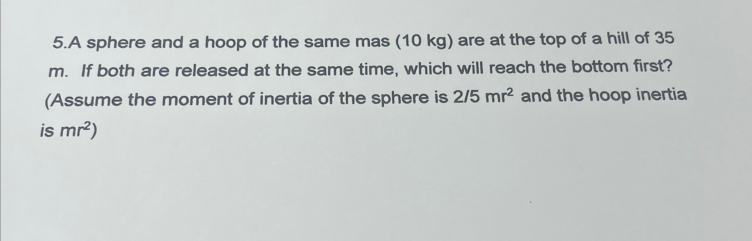 Solved 5.A sphere and a hoop of the same mas (10kg) ﻿are at | Chegg.com