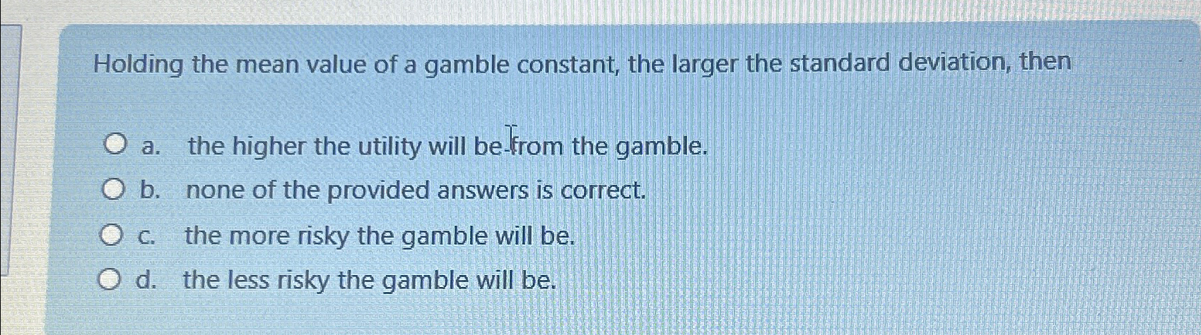 Solved Holding the mean value of a gamble constant, the | Chegg.com