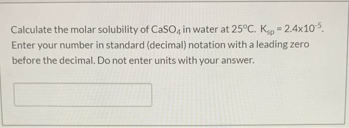 Solved Calculate the molar solubility of CaSO4 in water at | Chegg.com