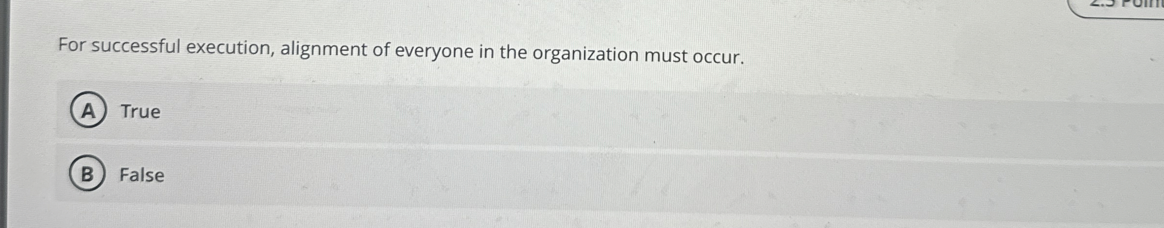 Solved For successful execution, alignment of everyone in | Chegg.com