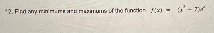 Solved 12. Find any minimums and maximums of the function | Chegg.com
