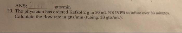 Solved ANS: gtts/min 10. The physician has ordered Kefzol 2 | Chegg.com Solved ANS: gtts/min 10. The physician has ordered Kefzol 2 | Chegg.com